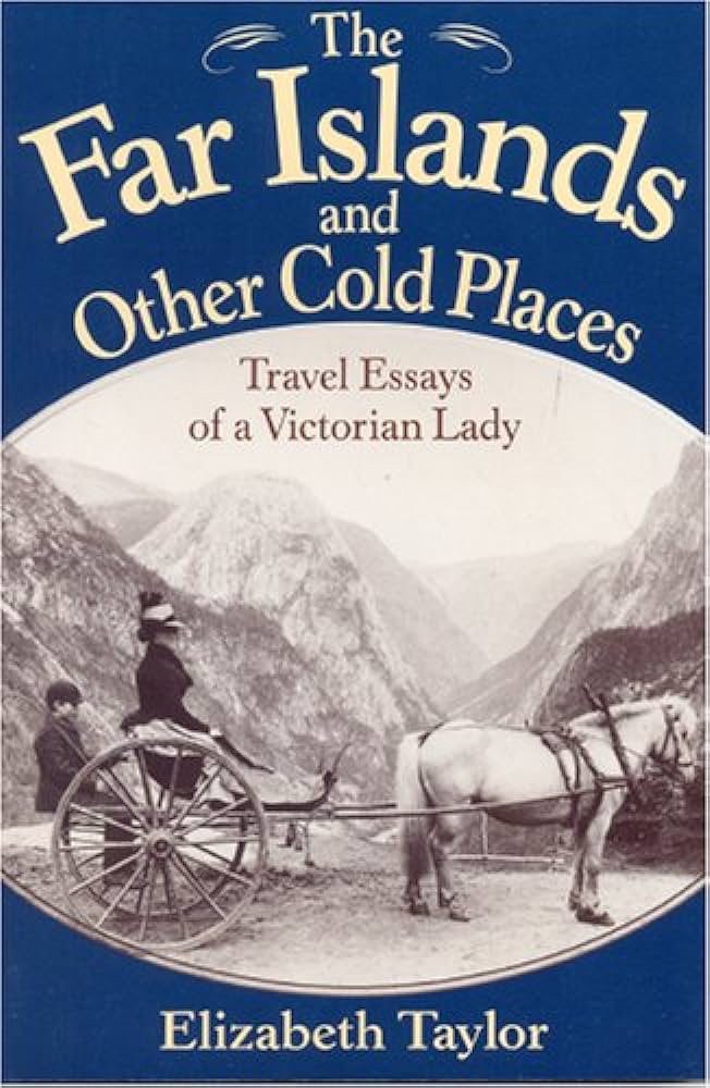 The Far Islands and Other Cold Places by Elizabeth Taylor – Safe Return ...