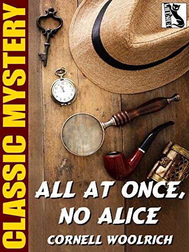 All At Once, No Alice by Cornell Woolrich – Safe Return Doubtful
