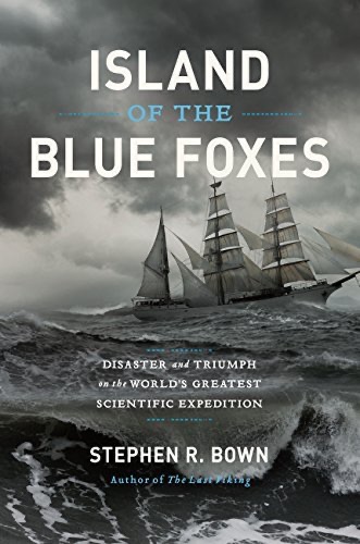 Island of the Blue Foxes by Stephen R. Bown – Safe Return Doubtful