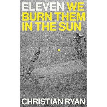 Eleven: We Burn Them In The Sun by Christian Ryan – Safe Return Doubtful